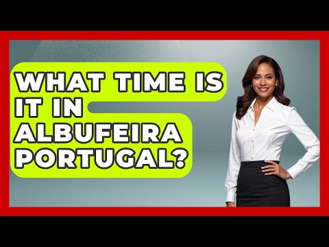 What Time Is It In Albufeira Portugal? - Iberian Wonders