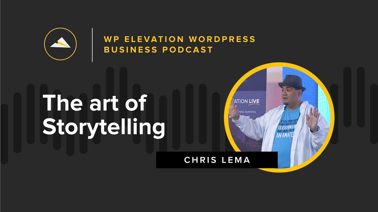 The 4 Stories That Help You Get the Right Clients with Chris Lema - WP Elevation Podcast