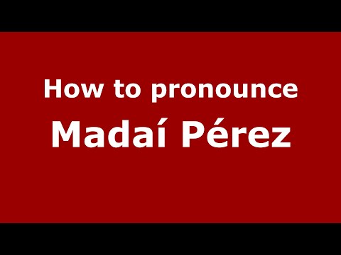 How do you say Madaí Pérez in Mexico (Mexican Spanish)? - PronounceNames.com