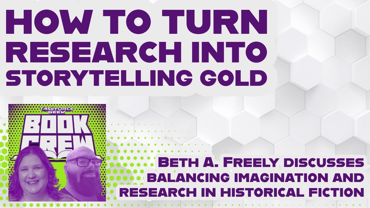 How to Turn Research Into Storytelling Gold – Historical Research with Beth A. Freely