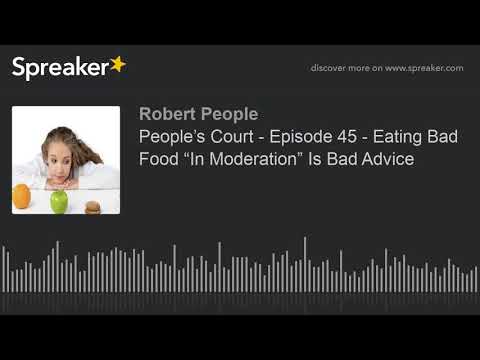People’s Court - Episode 45 - Eating Bad Food “In Moderation” Is Bad Advice