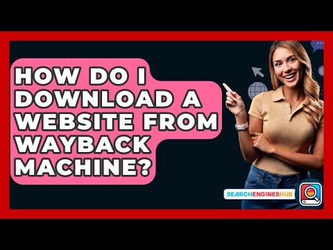 How Do I Download A Website From Wayback Machine? - SearchEnginesHub.com