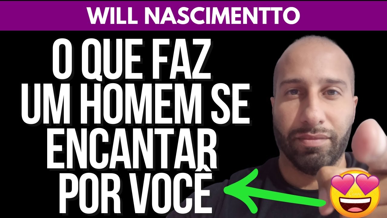O QUE FAZ UM HOMEM SE ENCANTAR POR VOCÊ | Will Nascimentto