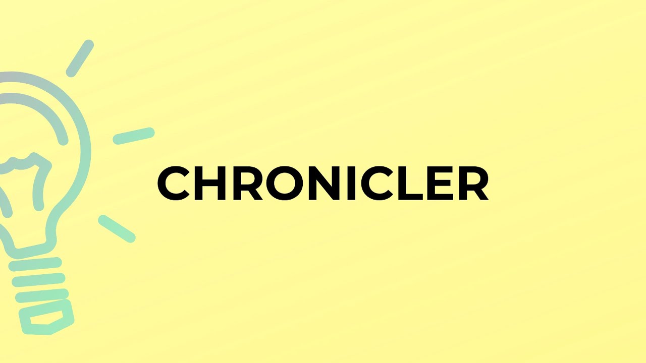 What is the meaning of the word CHRONICLER?