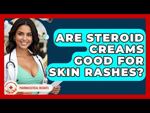 Are Steroid Creams Good For Skin Rashes? - Pharmaceutical Insights