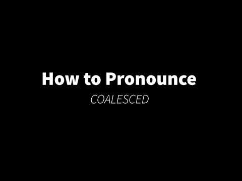 How to Pronounce COALESCED #grow #together