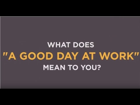 What Does A Good Day At Work Mean To You?