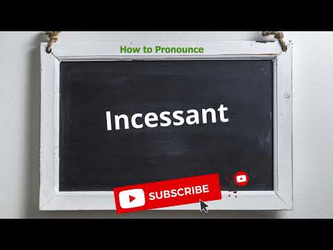 How to pronounce incessant | Meaning of incessant