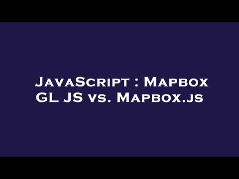 JavaScript : Mapbox GL JS vs. Mapbox.js
