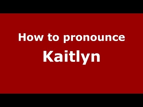 How to pronounce Kaitlyn (Columbia, Missouri, US/American English) - PronounceNames.com