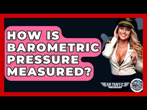 How Is Barometric Pressure Measured? - Air Traffic Insider