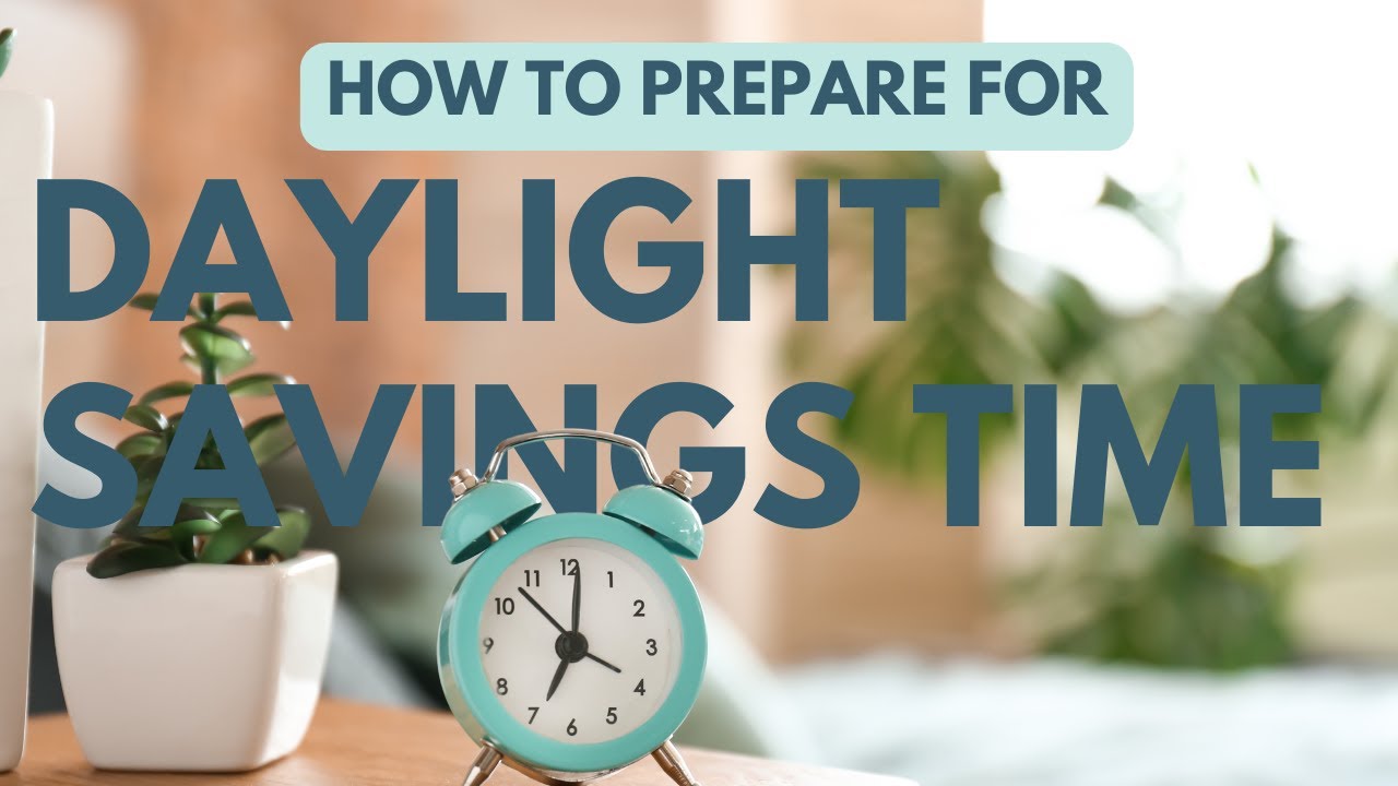 Daylight Savings Time: How to Prepare Your Child for 