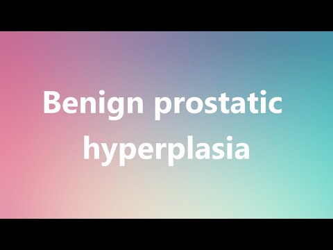 Benign prostatic hyperplasia - Medical Meaning and Pronunciation