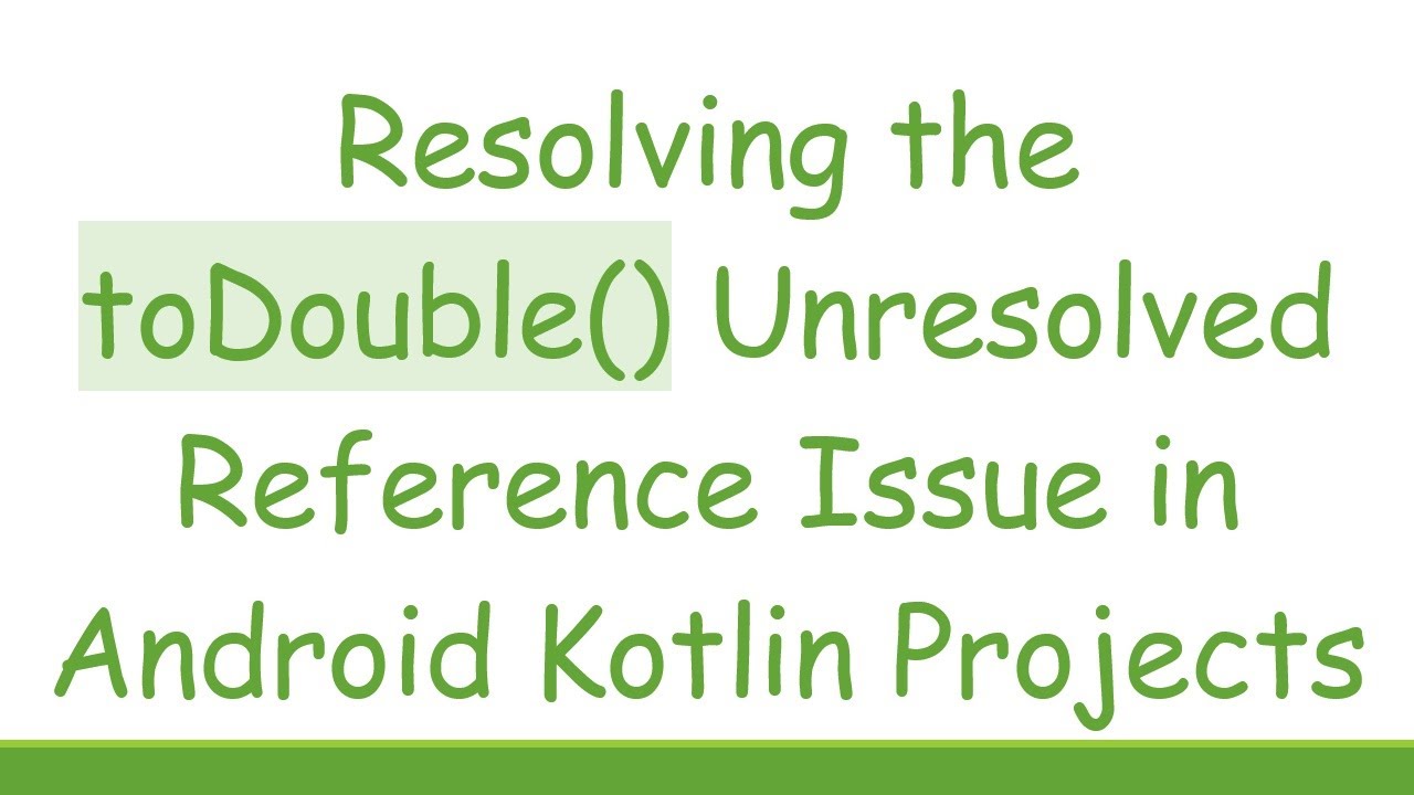 Resolving the toDouble() Unresolved Reference Issue in Android Kotlin Projects