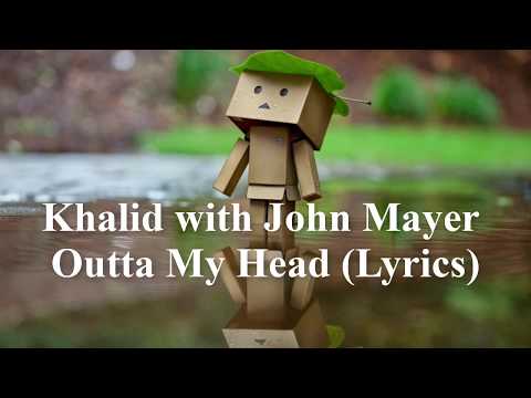 Khalid with John Mayer - Outta My Head (Lyrics)