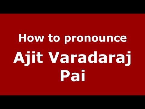 How to pronounce Ajit Varadaraj Pai (American English/US) - PronounceNames.com