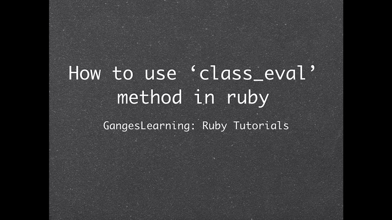 Ruby Tutorials: How to use 'class_eval' method in ruby