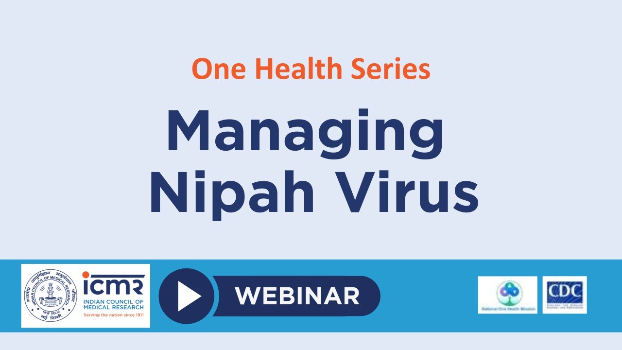 Managing Nipah Virus Disease | #ICMR - CDC One Health Webinar Series
