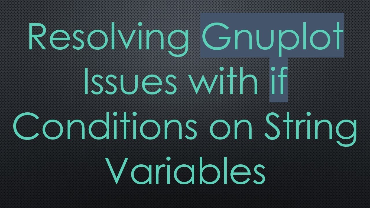 Resolving Gnuplot Issues with if Conditions on String Variables