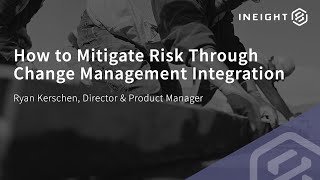How to Mitigate Risk through Change Management Integration
