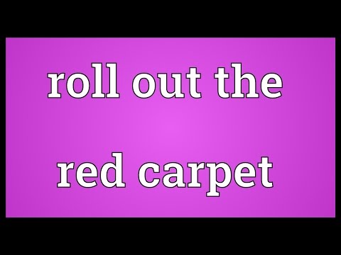 Roll out the red carpet Meaning