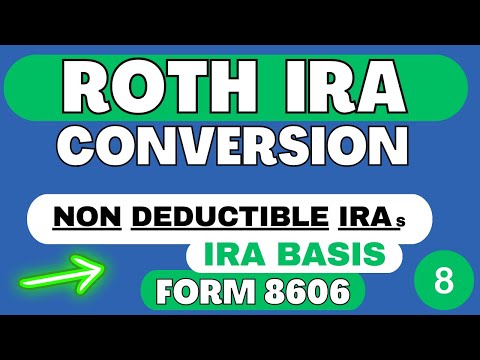 Roth IRA Conversion (Part 8) Non-Deductible IRAs & Form 8606