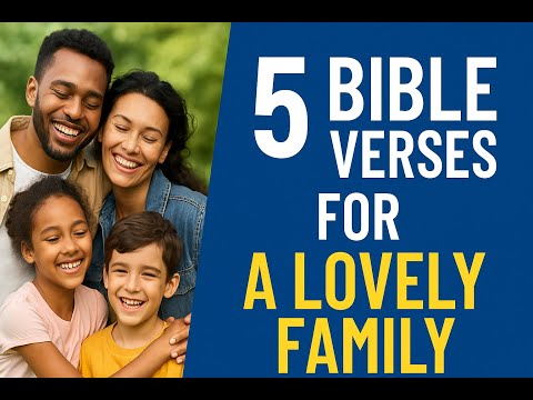 "5 Scriptures to Bless Your Family with Love and Unity"