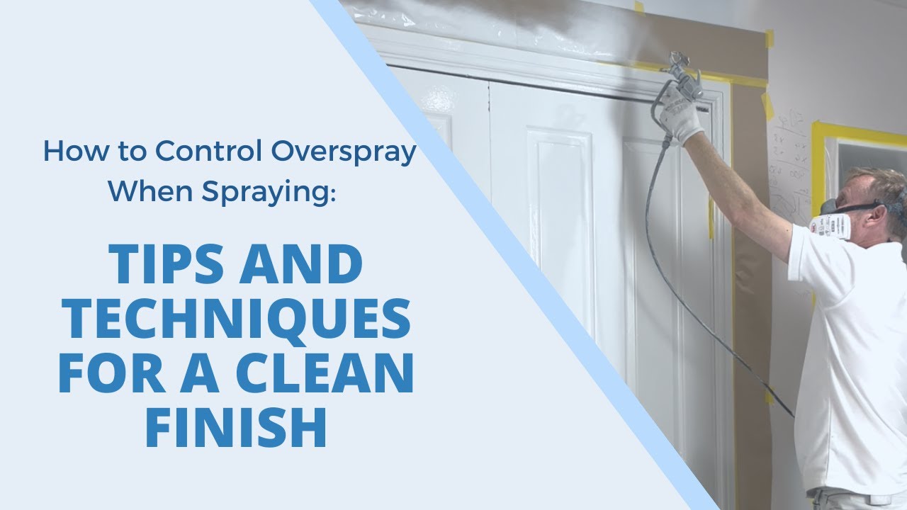 How to Control Overspray When Spraying: Tips and Techniques for a Clean Finish