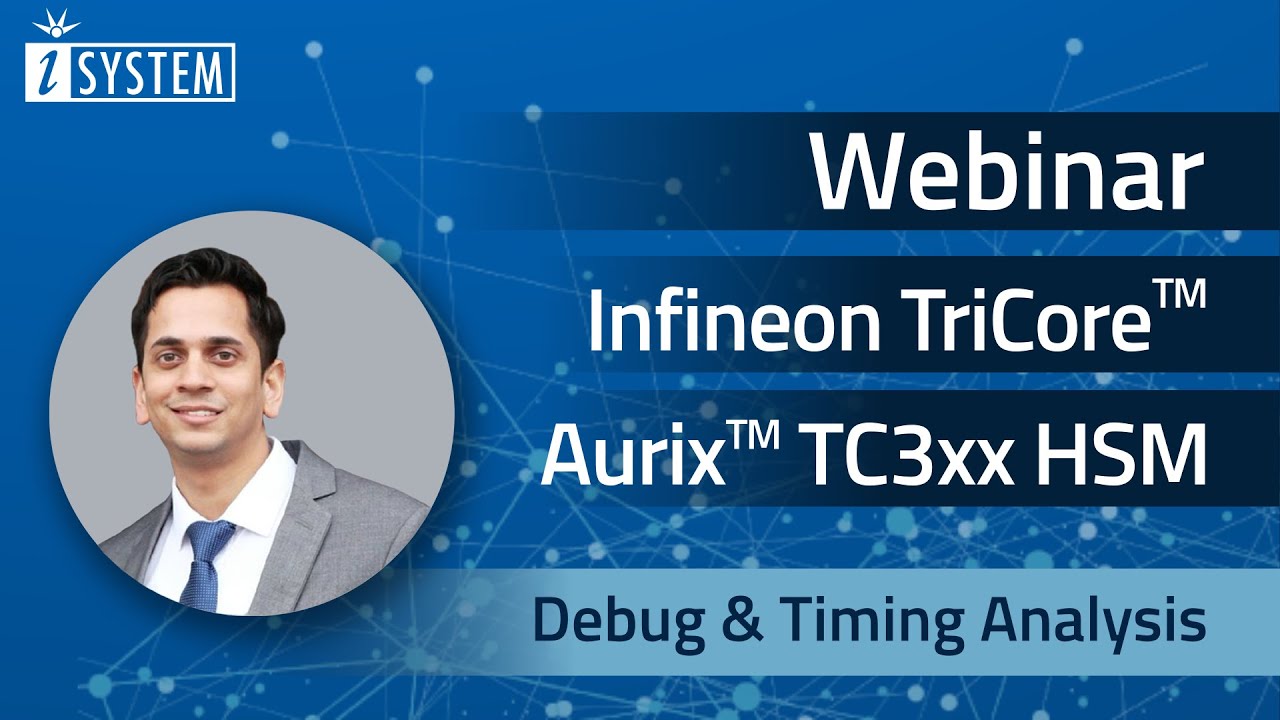 Webinar - Infineon TriCore™ AURIX™ TC3xx HSM - Debug & Timing Analysis