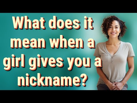 What does it mean when a girl gives you a nickname?