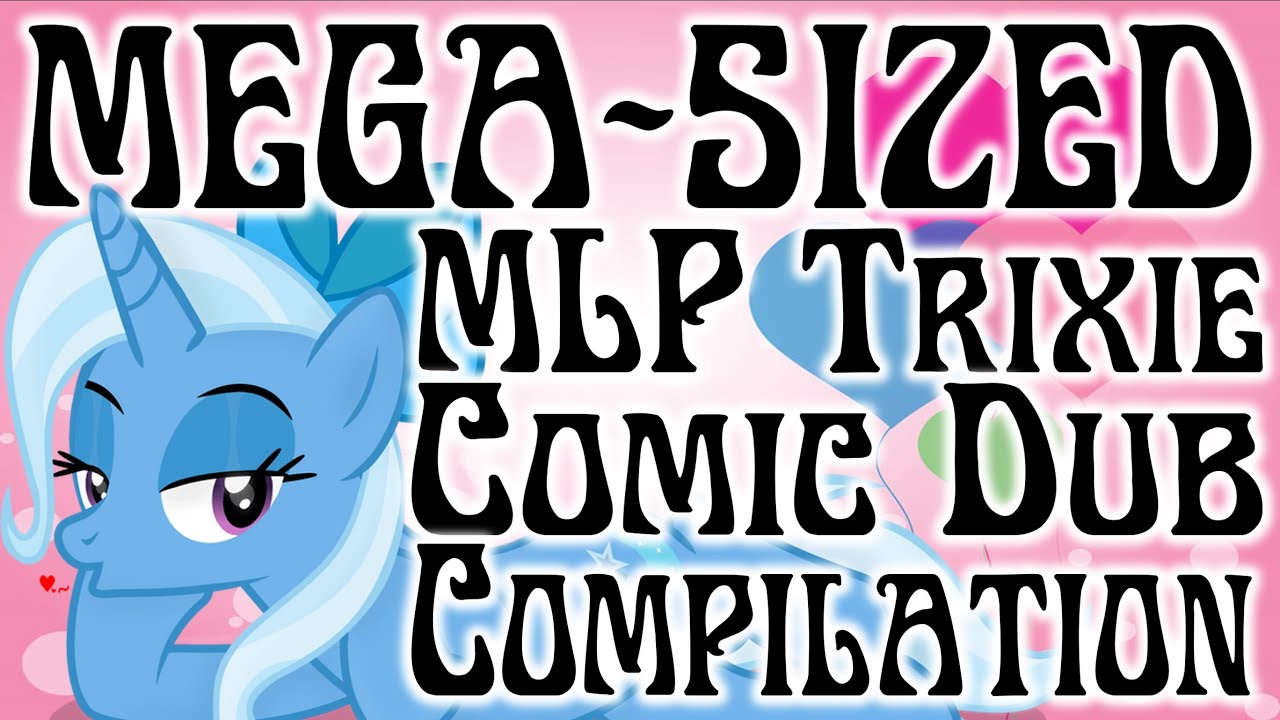 MEGA-SIZED Trixie Comic Dub Compilation [Scribbler's MLP Comic Dubs]