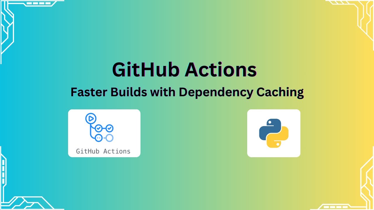 GitHub Actions Tutorial: Save Time with Dependency Caching