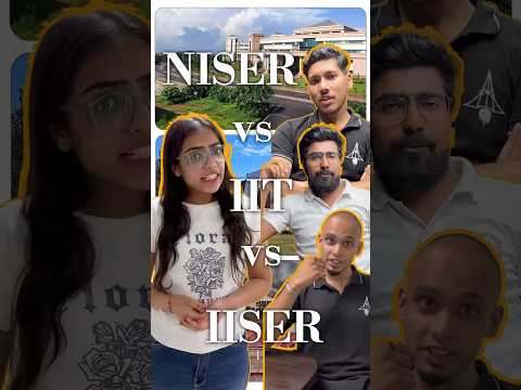 IIT vs IISER vs NISER – Which Is Right For You After 12th?
