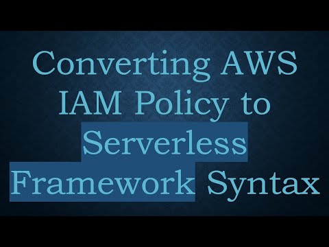 Converting AWS IAM Policy to Serverless Framework Syntax