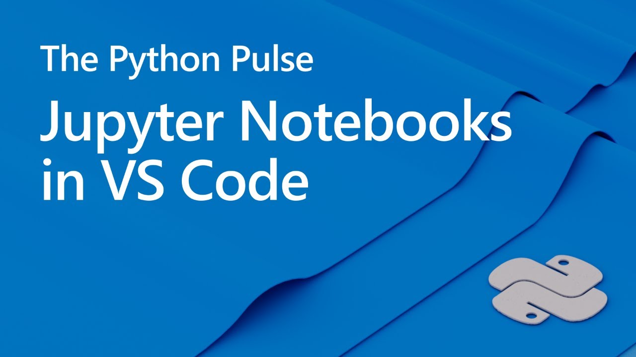 Python Pulse - Jupyter Notebooks in VS Code