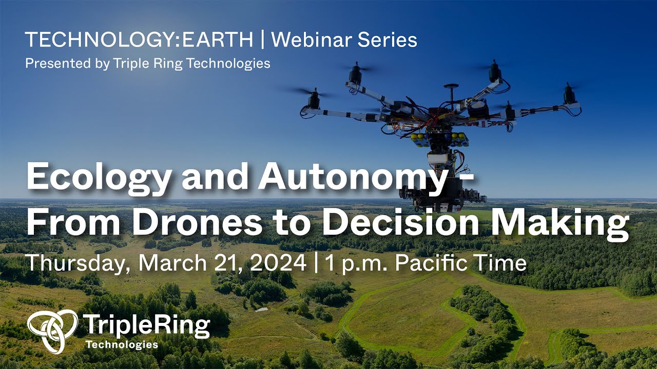 [Technology: Earth] Ecology & Autonomy - from Drones to Decision Making, by Triple Ring Technologies