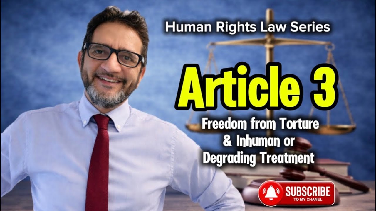 Human Rights Class| Article 3 Freedom from Torture & Inhuman or Degrading Treatment 