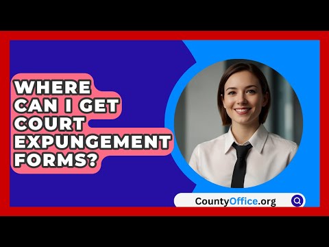 Where Can I Get Court Expungement Forms? - CountyOffice.org
