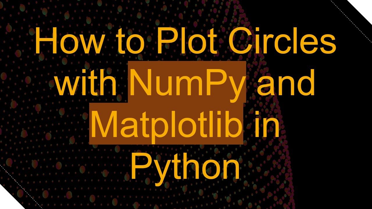 How to Plot Circles with NumPy and Matplotlib in Python