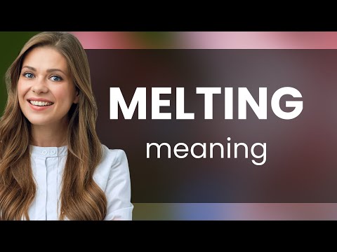 Melting — meaning of MELTING