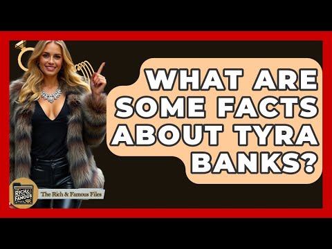 What Are Some Facts About Tyra Banks? - The Rich And Famous Files