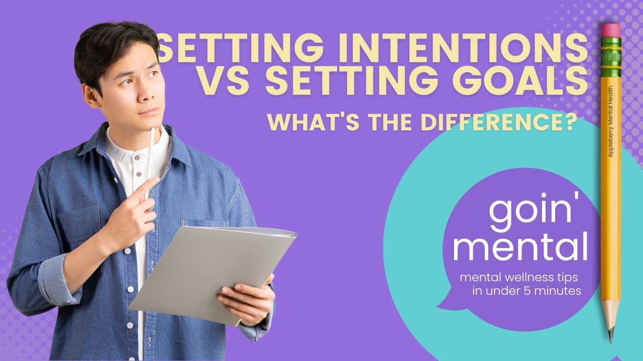 Setting Intentions Vs. Setting Goals | Going Mental