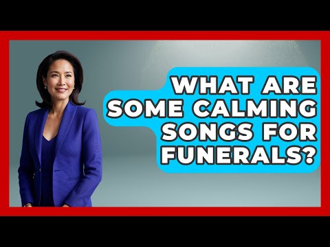 What Are Some Calming Songs For Funerals? - Holy Harmonies
