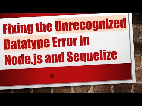 Fixing the Unrecognized Datatype Error in Node.js and Sequelize