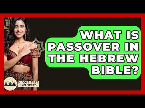 What Is Passover In The Hebrew Bible? - Middle East Explorers