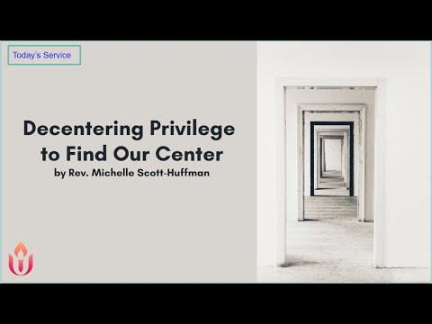 Decentering Privilege to Find Our Center – First UU of Springfield MO