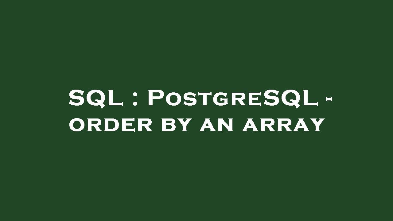 SQL : PostgreSQL - order by an array