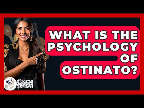 What Is The Psychology Of Ostinato? - Classical Serenade