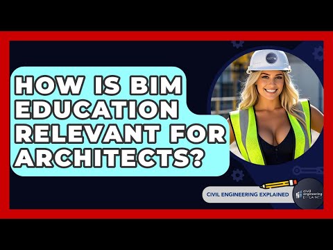How Is BIM Education Relevant For Architects? - Civil Engineering Explained