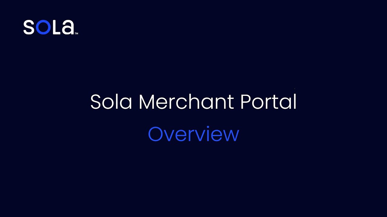 Sola Merchant Portal | Overview & Walkthrough